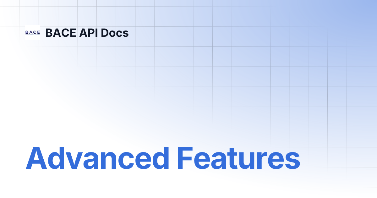 Advanced Features | BACE API Docs